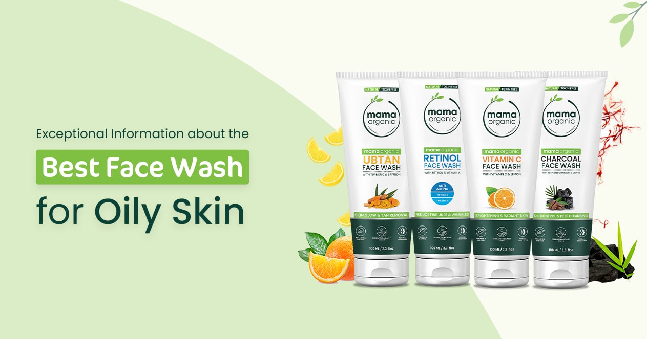 Best Face Wash for Oily Skin - Skin Care Tips - Mamaorganic – Mama Organic