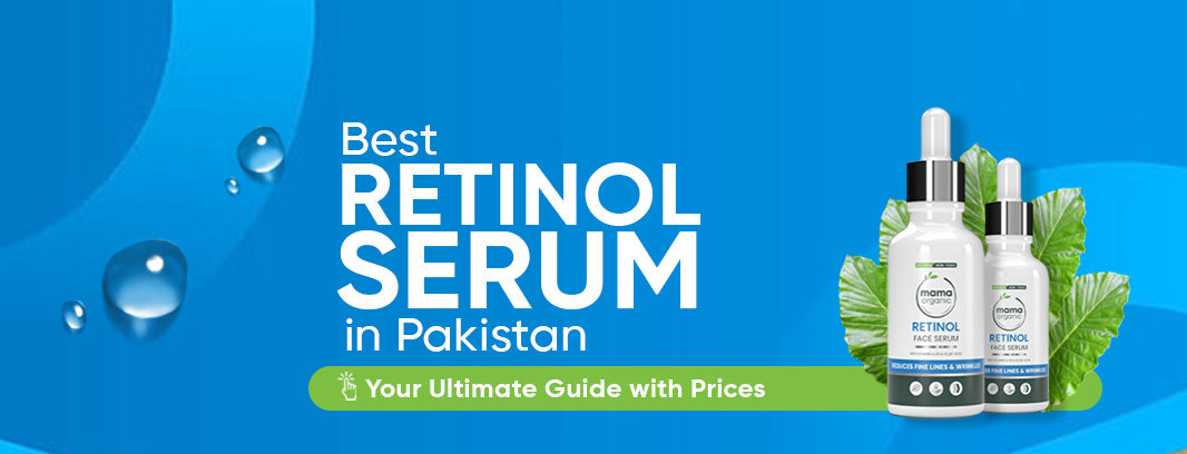 Comprehensive Guide to Retinol Serum in Pakistan: Benefits, Usage, and ...